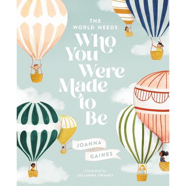 World Needs Who You Were Made To Be - Joanna Gaines/Julianna Swaney ...