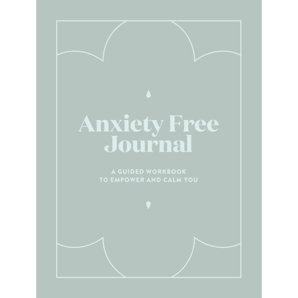 Anxiety Free Journal: A Guided Workbook to Empower and Calm You ...