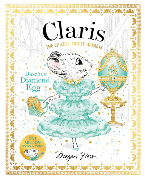 Claris The Chicest Mouse in Paris: Dazzling Diamond Egg by Megan Hess ...